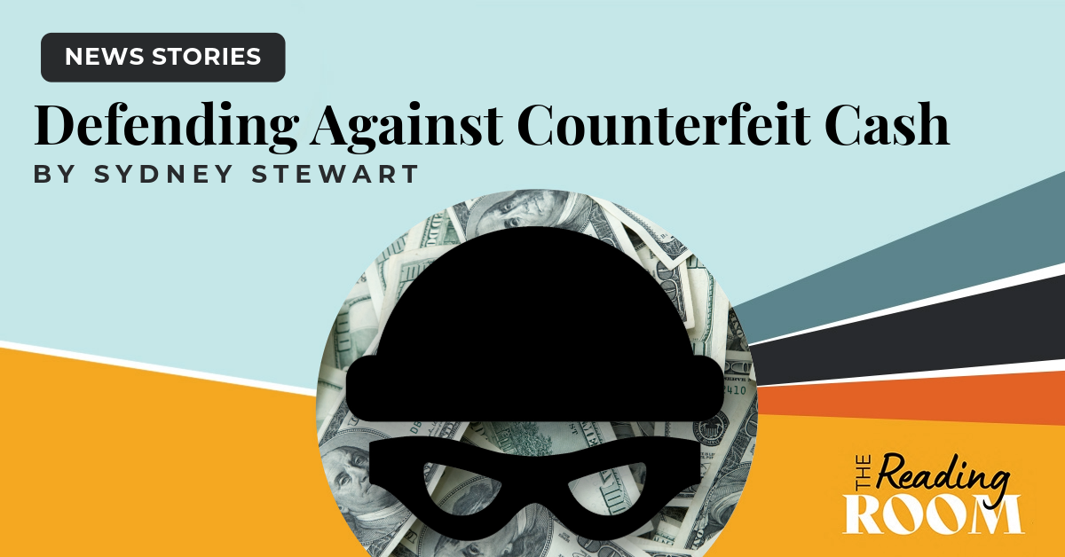 Defending Against Counterfeit Cash | The Reading Room